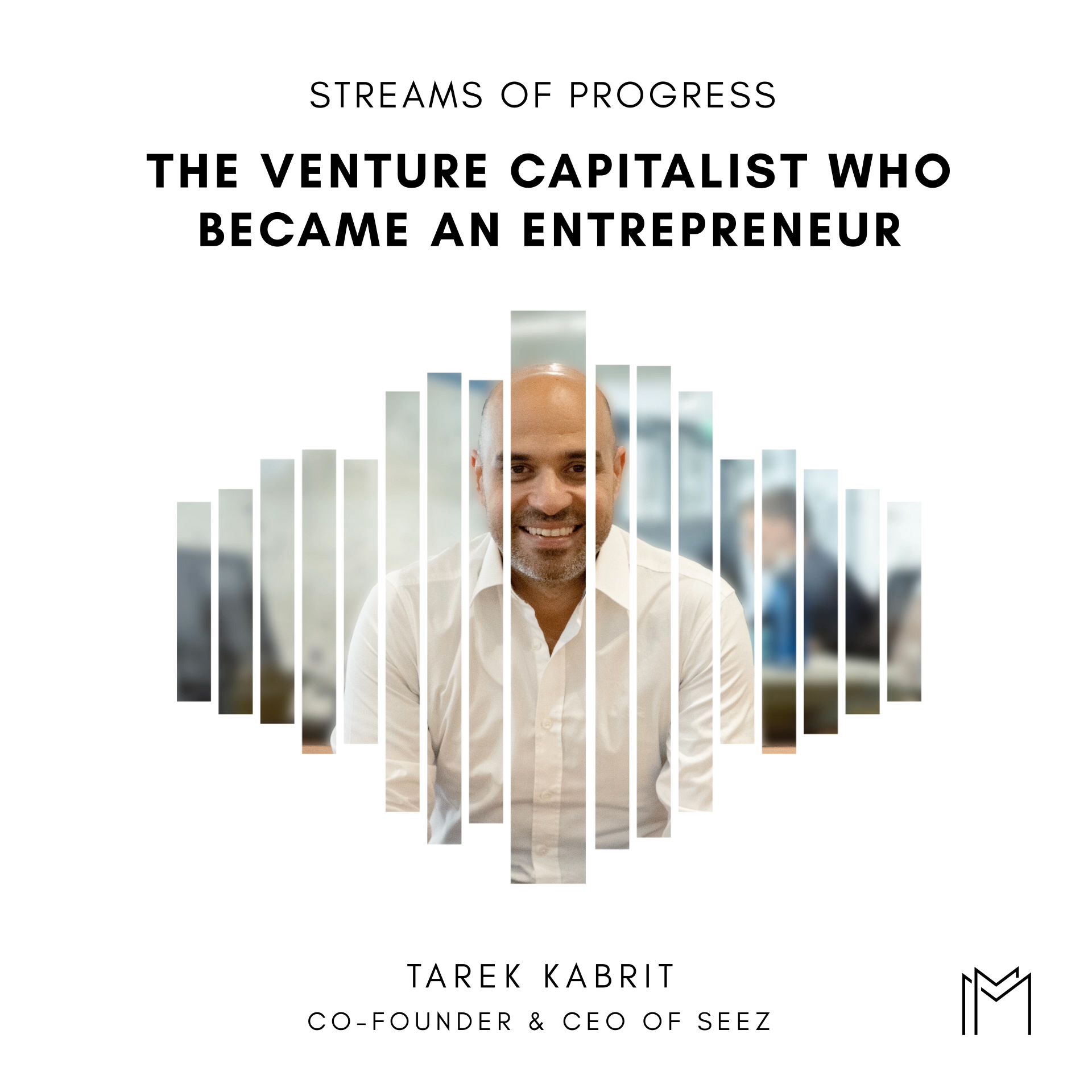 Ep028 - Tarek Kabrit, Seez - Streams of Progress